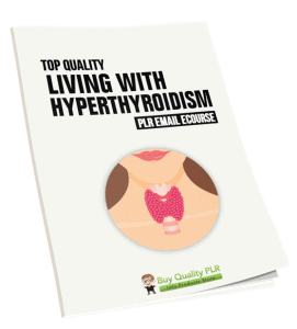 5 Top Quality Living with Hyperthyroidism PLR Emails
